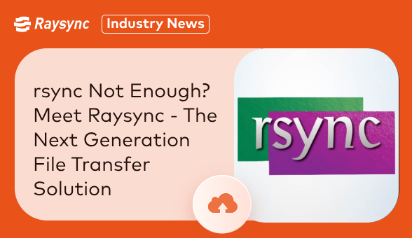 Raysync vs rsync — Why Enterprises Are Switching to Modern File Transfer Solutions